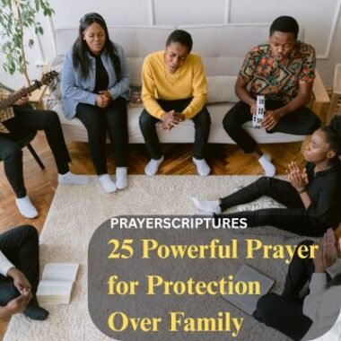 25 Powerful Prayer for Protection Over Family - prayerscriptures.com